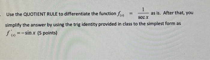 Solved secx 1 Use the QUOTIENT RULE to differentiate the | Chegg.com