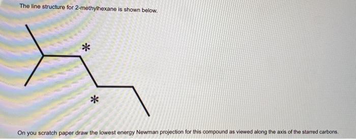 Solved The line structure for 2-methylhexane is shown below. | Chegg.com