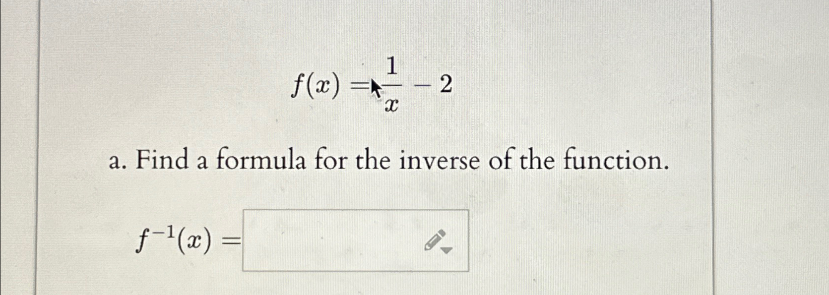 Solved f(x)=1x-2a. ﻿Find a formula for the inverse of the | Chegg.com