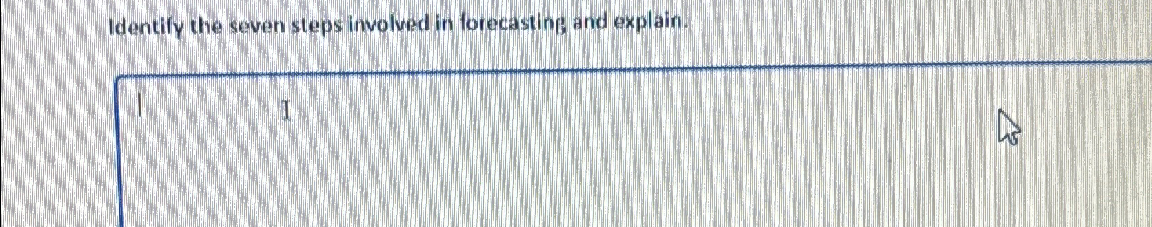 Solved Identify the seven steps involved in forecasting and | Chegg.com