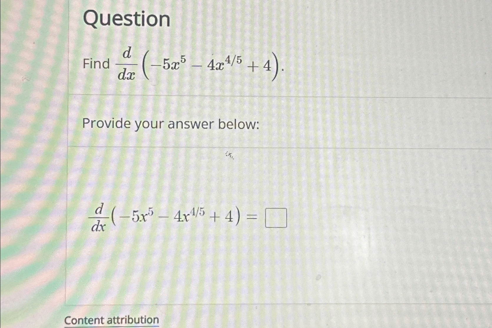 Solved QuestionFind ddx(-5x5-4x45+4)Provide your answer | Chegg.com