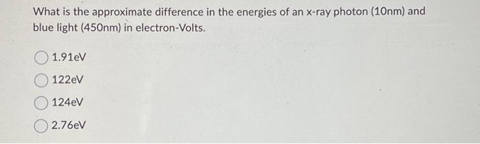 Solved What is the approximate difference in the energies of | Chegg.com