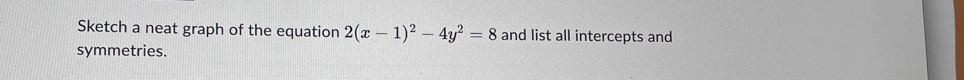 Solved Sketch a neat graph of the equation 2(x-1)2-4y2=8 | Chegg.com