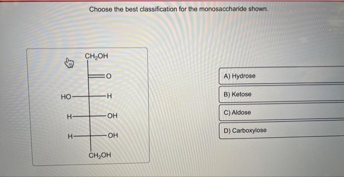 Solved Choose The Best Classification For The Monosaccharide