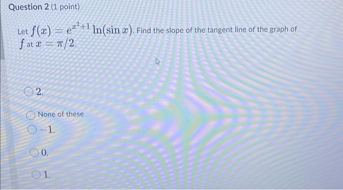 Solved Let f(x)=ex2+1ln(sinx). Find the slope of the tangent | Chegg.com