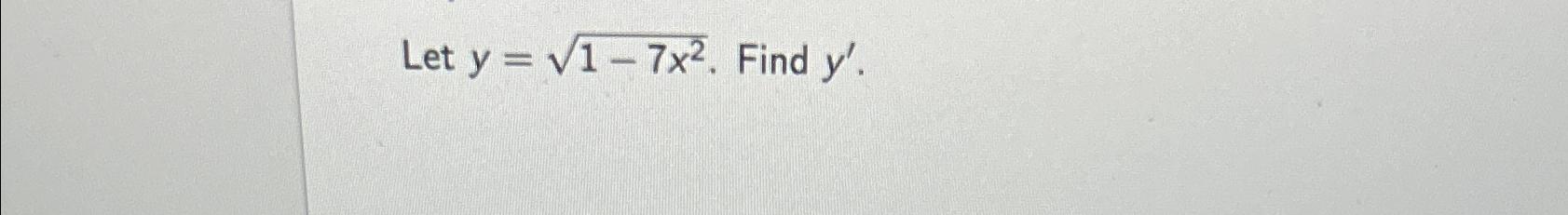 Solved Let y=1-7x22. Find y'. | Chegg.com Solved Let y=1-7x22. Find y'. | Chegg.com