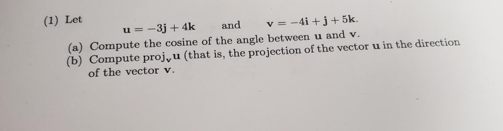 Solved (1) Let u=−3j+4k and v=−4i+j+5k (a) Compute the | Chegg.com