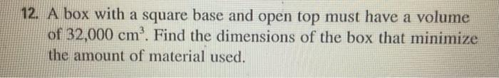 Solved 12. A box with a square base and open top must have a | Chegg.com