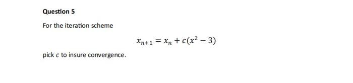 Solved For the iteration scheme xn+1=xn+c(x2−3) pick c to | Chegg.com