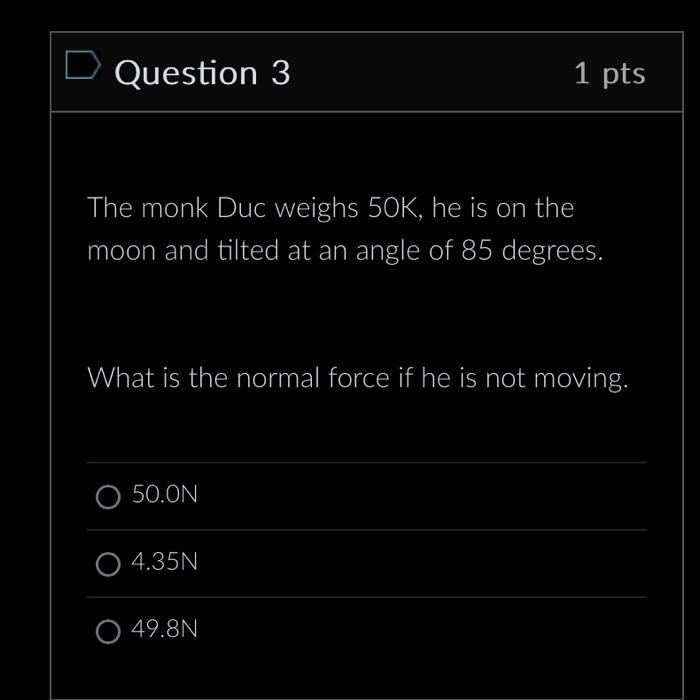 Solved Question 3 1 pts The monk Duc weighs 50 K, he is on | Chegg.com