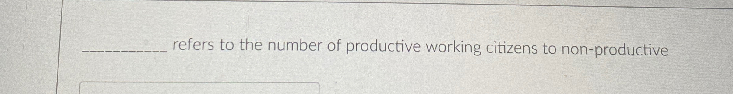 Solved refers to the number of productive working citizens | Chegg.com