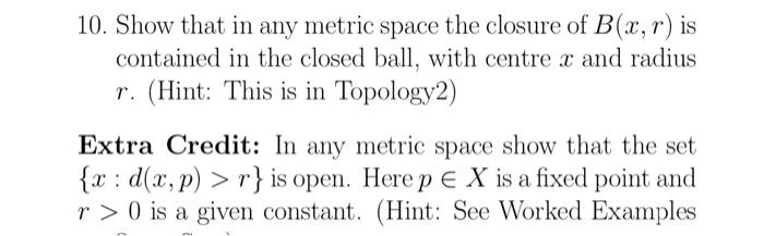 Solved 10. Show that in any metric space the closure of | Chegg.com