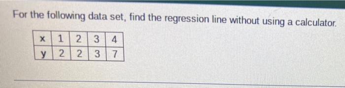 Solved For the following data set, find the regression line | Chegg.com