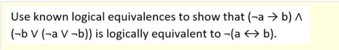 Solved Use known logical equivalences to show that (-a + b)^ | Chegg.com