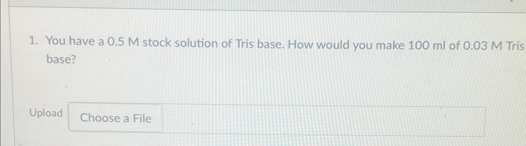 Solved You have a 0.5M ﻿stock solution of Tris base. How | Chegg.com