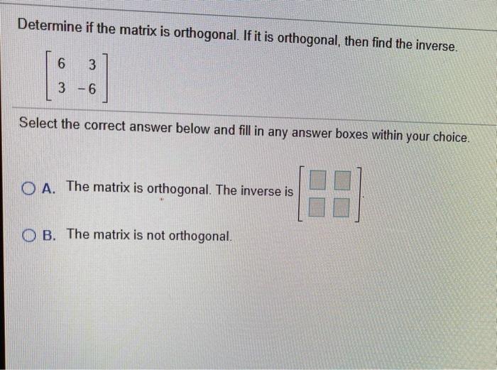 Solved Determine if the matrix is orthogonal. If it is | Chegg.com