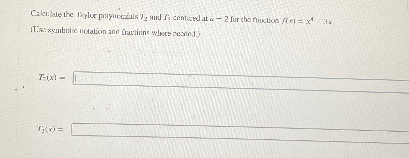 Solved Calculate the Taylor polynomials T2 ﻿and T3 ﻿centered | Chegg.com