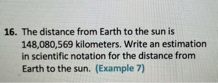 Solved 16. The distance from Earth to the sun is 148,080,569 | Chegg.com
