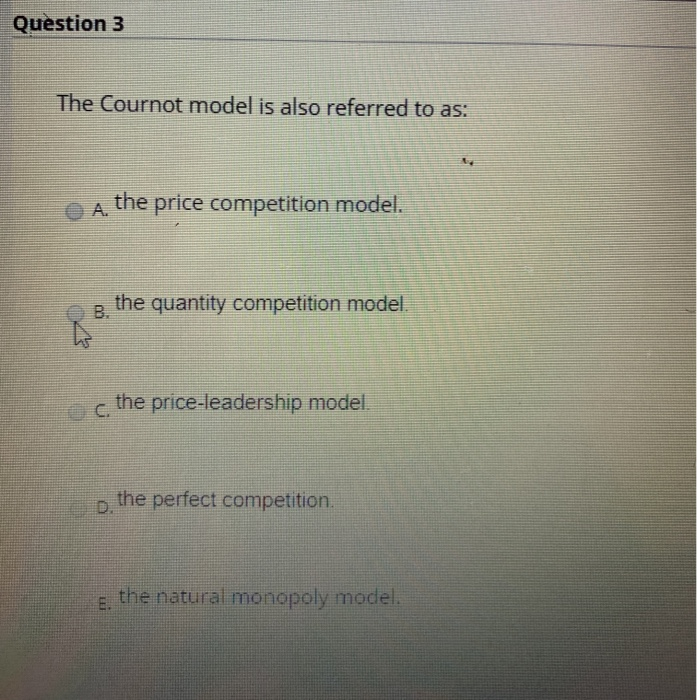 Solved Question 3 The Cournot model is also referred to as: | Chegg.com