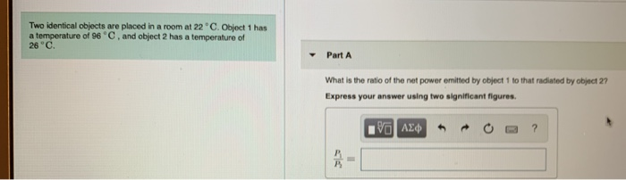 Solved Two identical objects are placed in a room at 22 °C. | Chegg.com