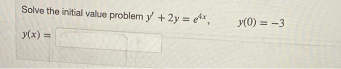 Solved Solve the initial value problem y + 2y = e4x, y(0) = | Chegg.com