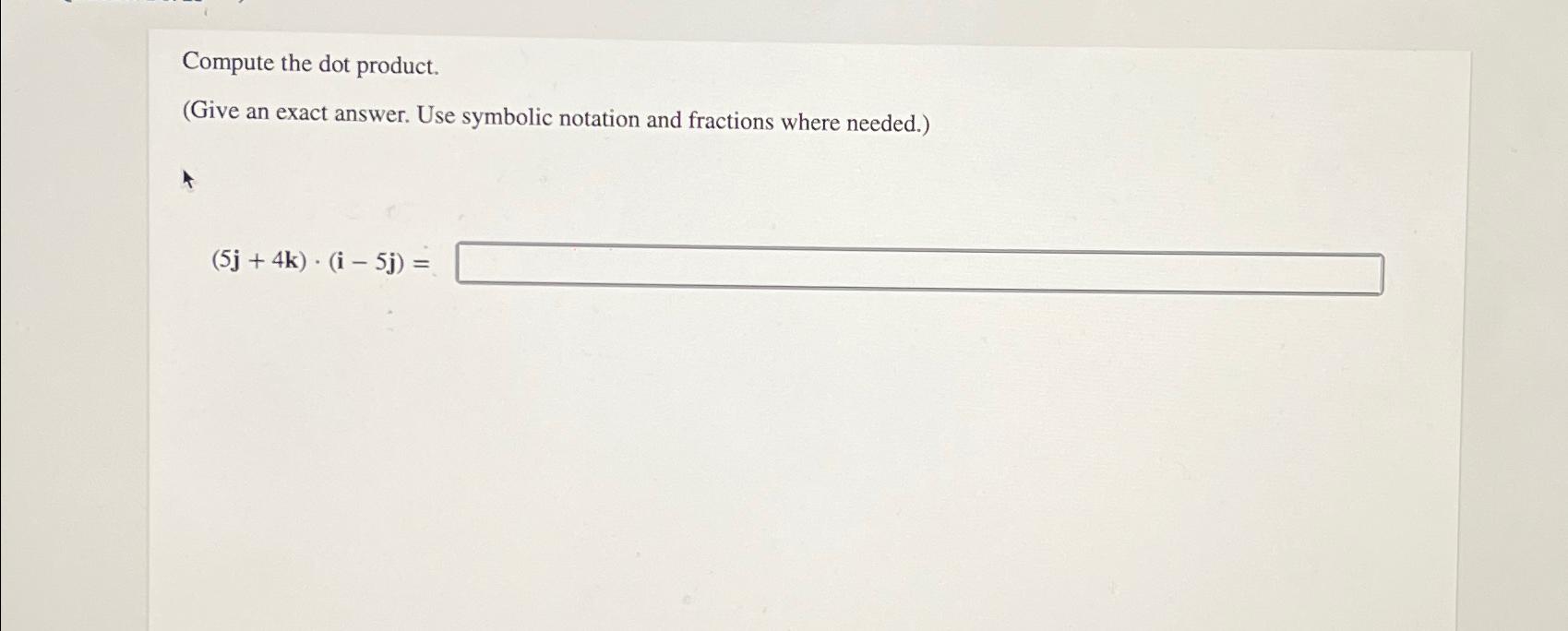 Solved Compute the dot product.(Give an exact answer. Use | Chegg.com