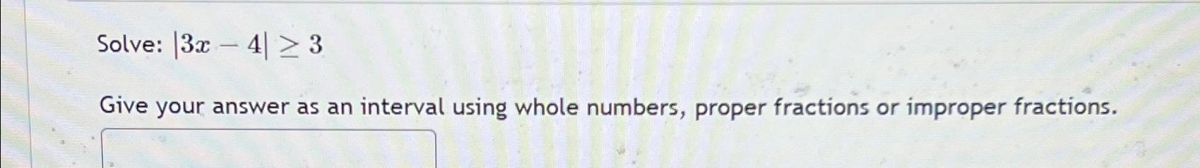 Solved Solve: |3x-4|≥3Give your answer as an interval using | Chegg.com