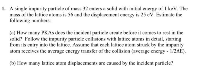Solved 1. A single impurity particle of mass 32 enters a | Chegg.com