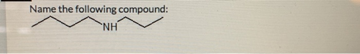 Solved Name the following compound: NH | Chegg.com
