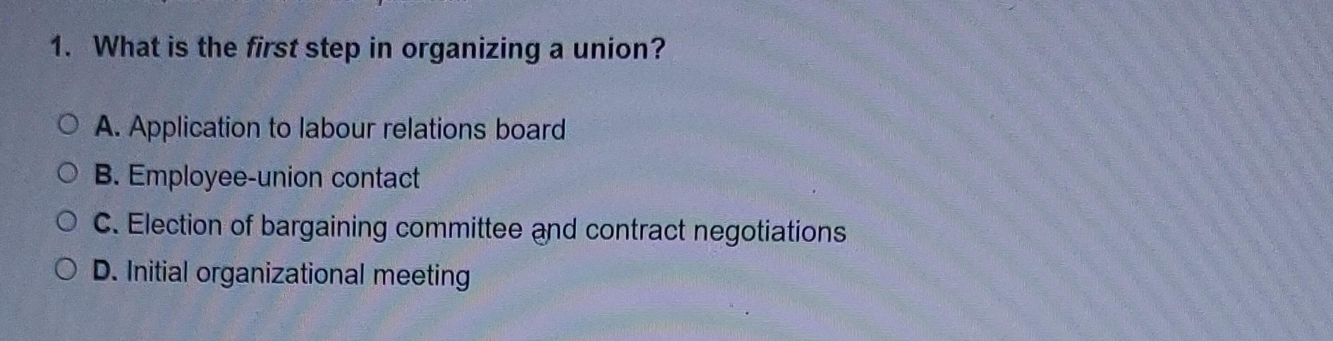 Solved 1. What is the first step in organizing a union? A. | Chegg.com