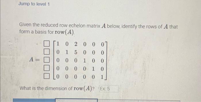 Solved Given the reduced row echelon matrix A below, | Chegg.com
