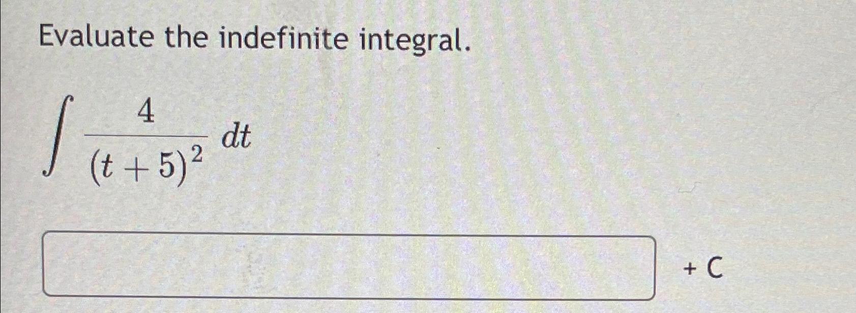 Solved Evaluate the indefinite integral.∫﻿﻿4(t+5)2dt | Chegg.com