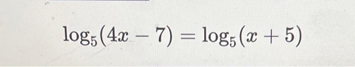 Solved log5 (4.2 — 7) = log5 (x + 5) = | Chegg.com
