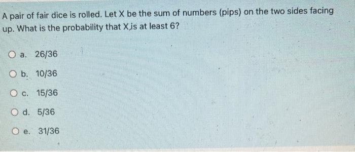 Solved A pair of fair dice is rolled. Let X be the sum of | Chegg.com