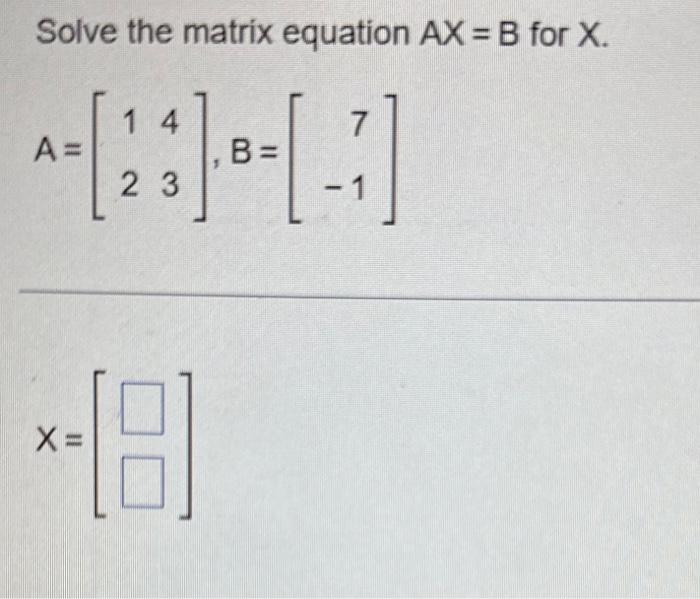 Solved Solve the matrix equation AX=B for X. | Chegg.com