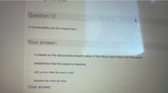 Solved CU Question 12 A recoverability test for impairment | Chegg.com