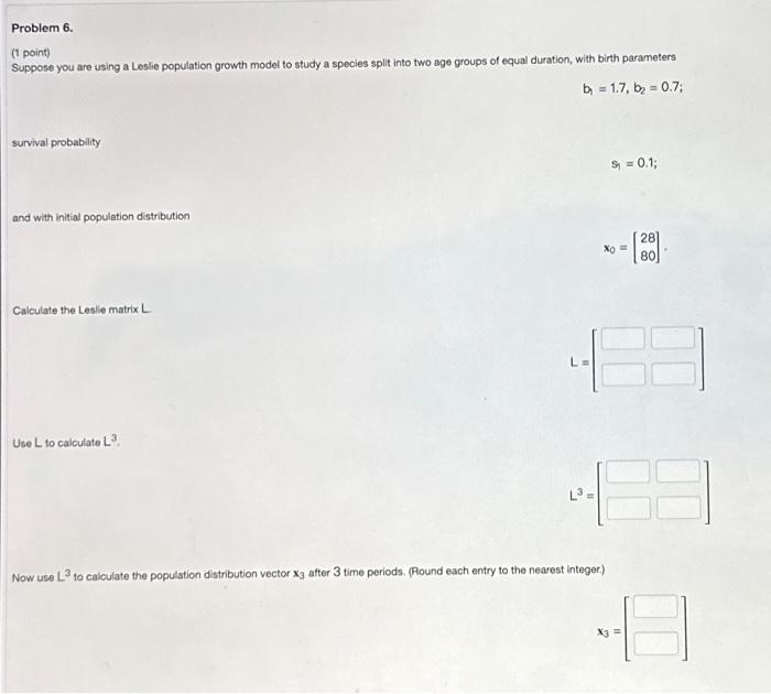 Solved Problem 6. (1 point) Suppose you are using a Leslie | Chegg.com