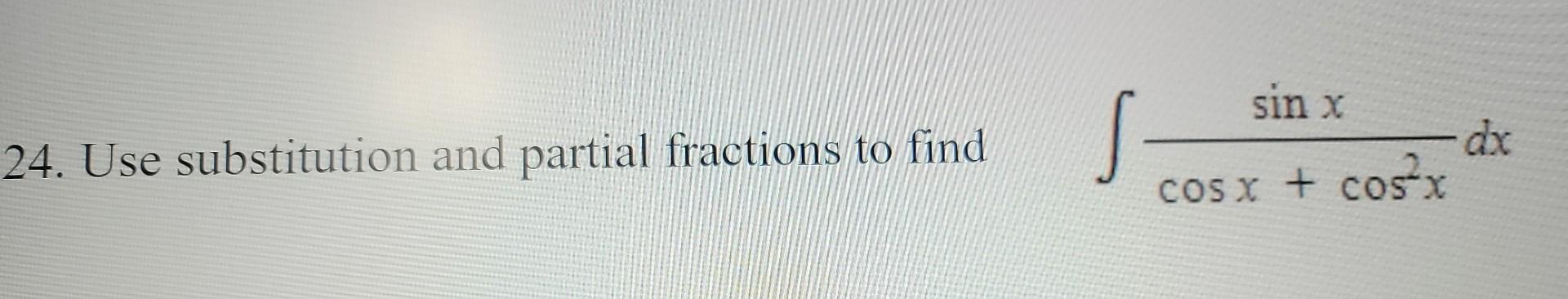 Solved 24. Use substitution and partial fractions to find | Chegg.com