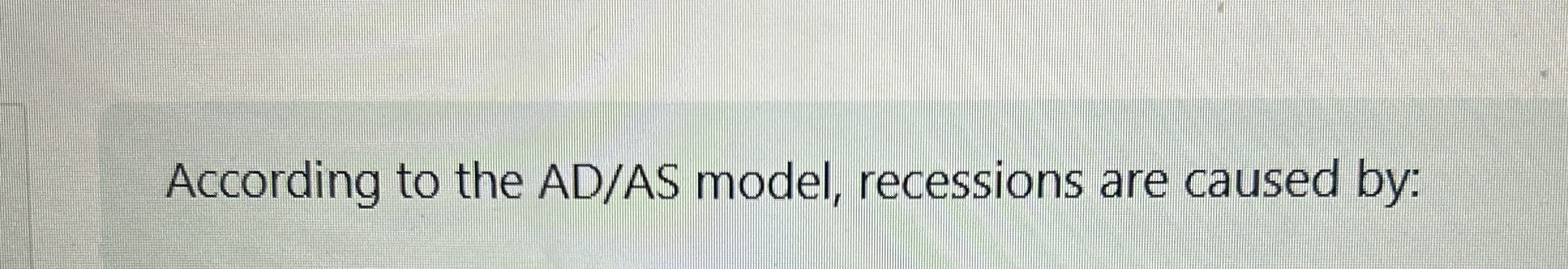 Solved According to the AD/AS model, recessions are caused | Chegg.com