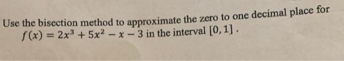 Solved Use the bisection method to approximate the zero to | Chegg.com