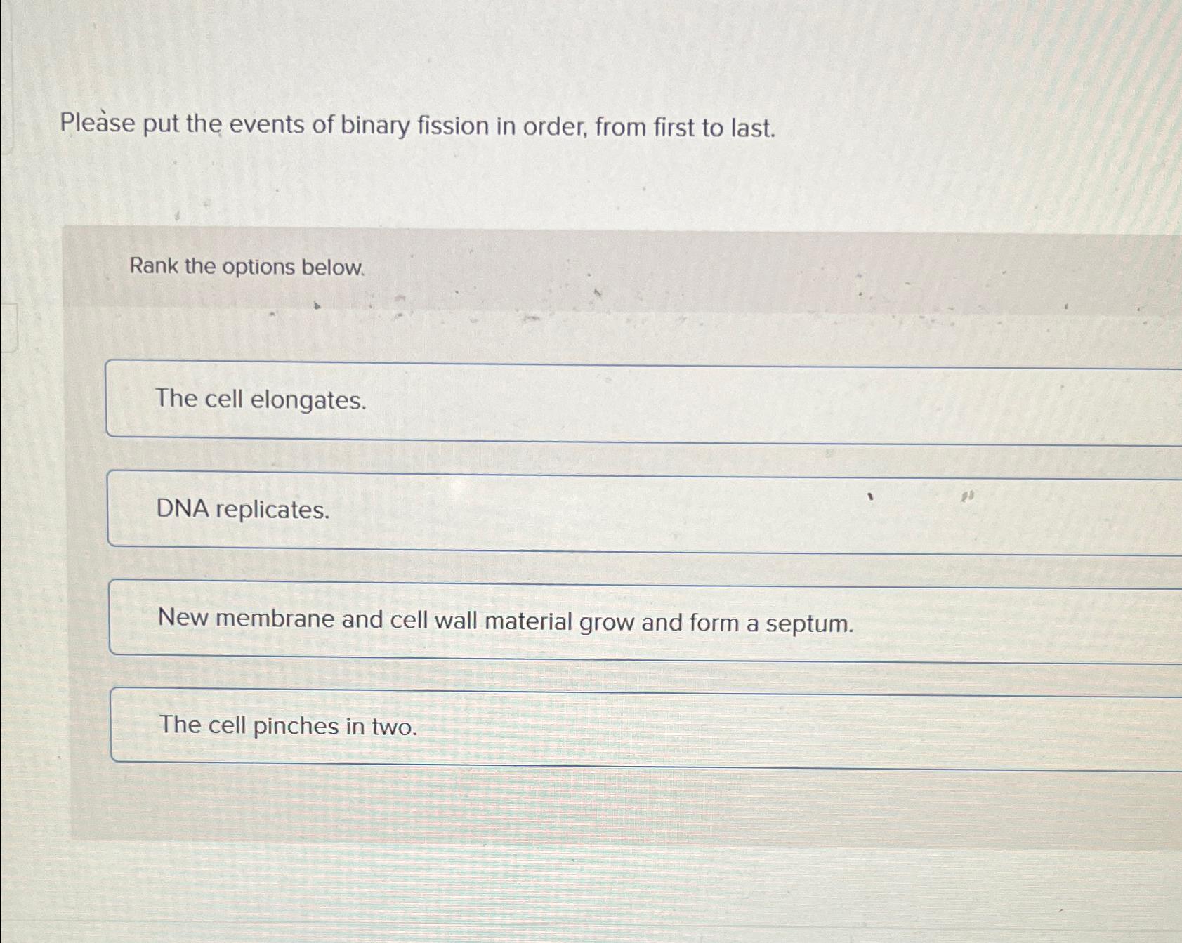 Solved Pleàse put the events of binary fission in order, | Chegg.com