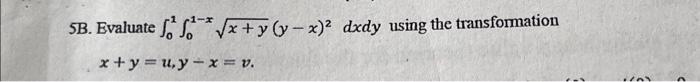 Solved 5B. Evaluate ∫01∫01−xx+y(y−x)2dxdy using the | Chegg.com Solved 5B. Evaluate ∫01∫01−xx+y(y−x)2dxdy using the | Chegg.com