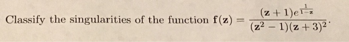 Solved (z+1)et Classify the singularities of the function | Chegg.com