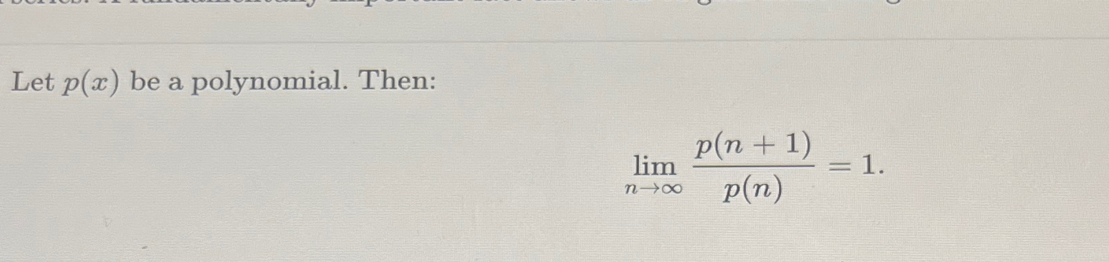 Solved Let p(x) ﻿be a polynomial. Then:limn→∞p(n+1)p(n)=1 | Chegg.com