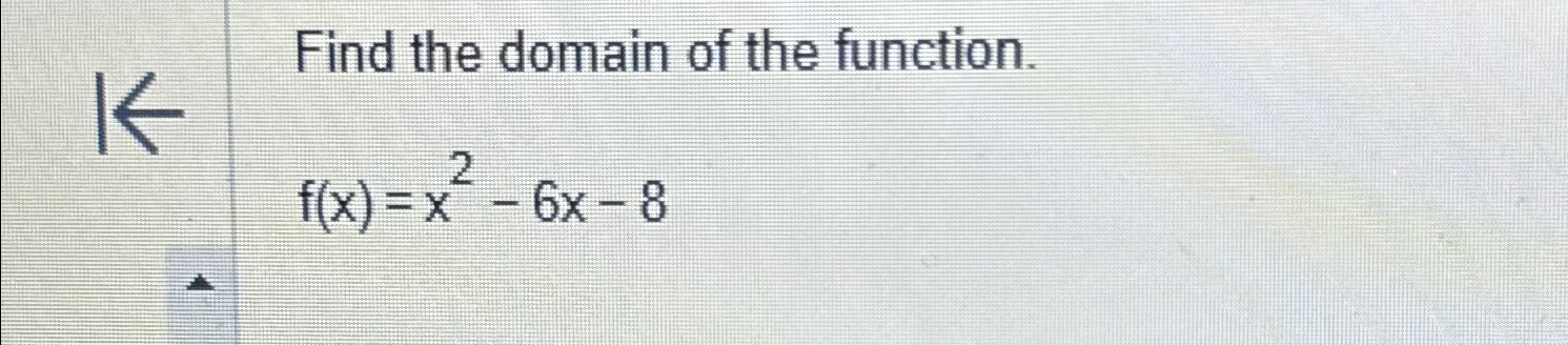 Solved Find the domain of the function.f(x)=x2-6x-8 | Chegg.com