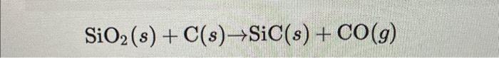 mathrm{SiO}_{2}(s)+\\mathrm{C}(s) \\rightarrow | Chegg.com