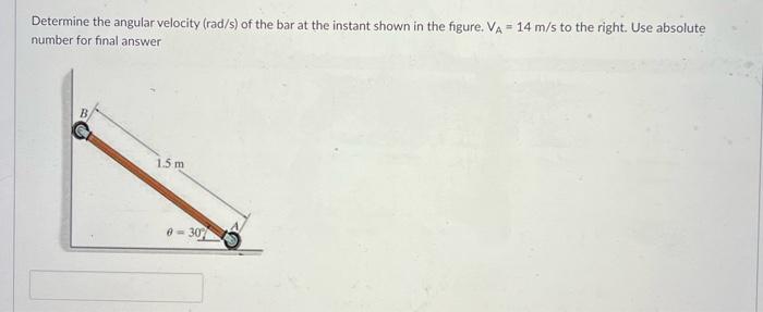 Solved Determine the angular velocity (rad/s) of the bar at | Chegg.com