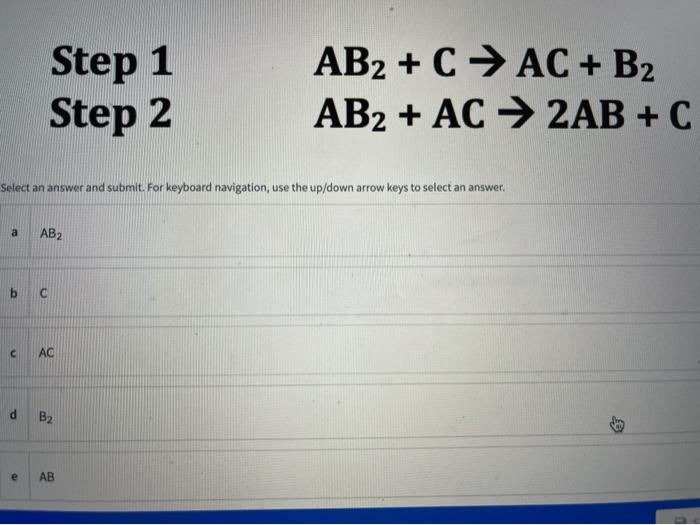 Solved Step 1 Step 2 AB2 + C → AC + B2 AB2 + AC → 2AB + C | Chegg.com