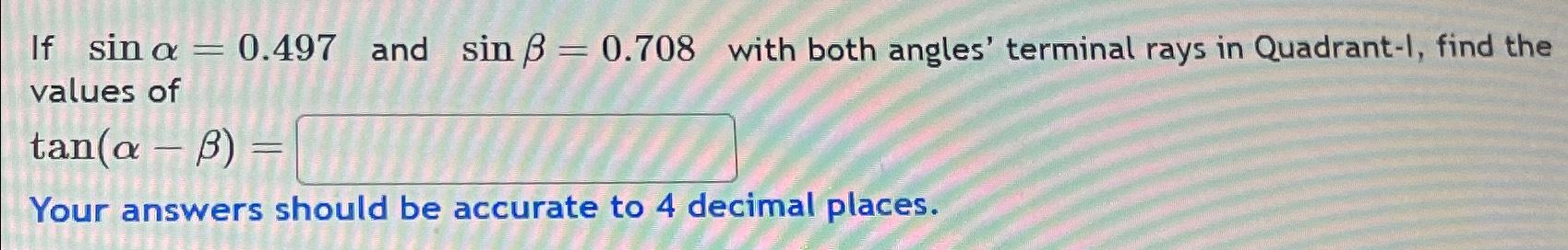 Solved If sinα=0.497 ﻿and sinβ=0.708 ﻿with both angles' | Chegg.com