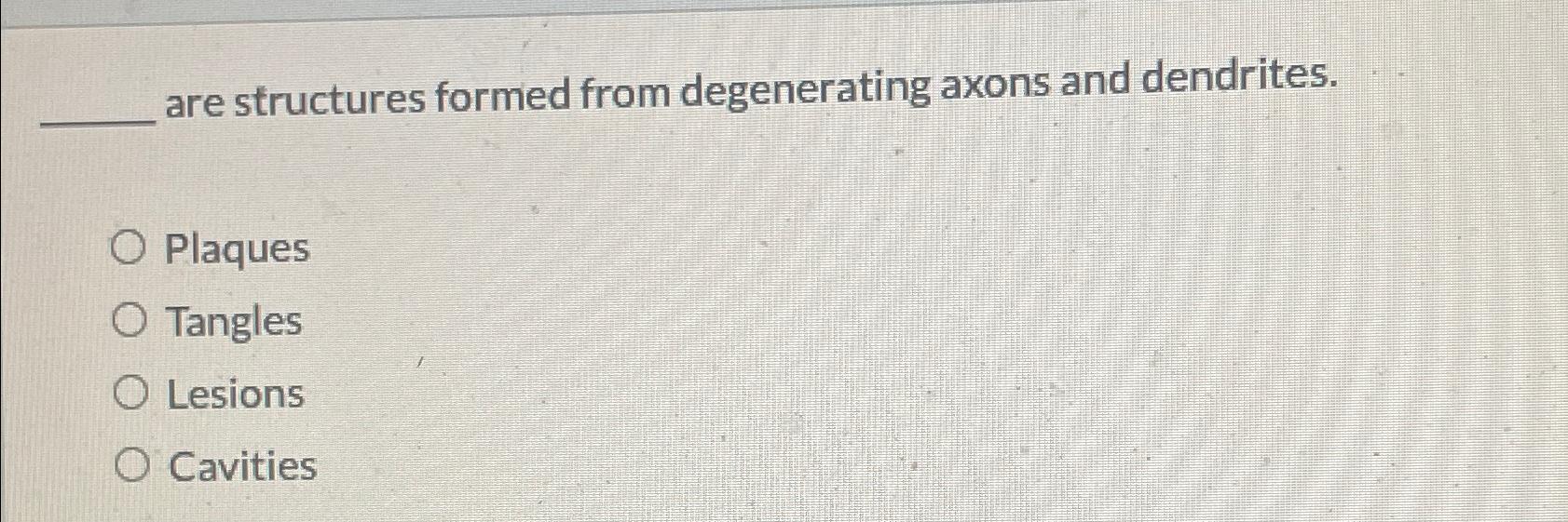 Solved are structures formed from degenerating axons and | Chegg.com